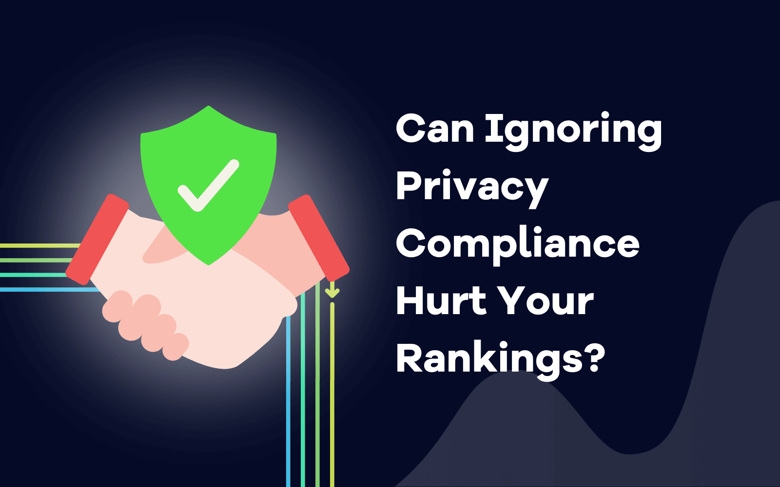 Can Ignoring Privacy Compliance Hurt Your Rankings? — AccuRanker