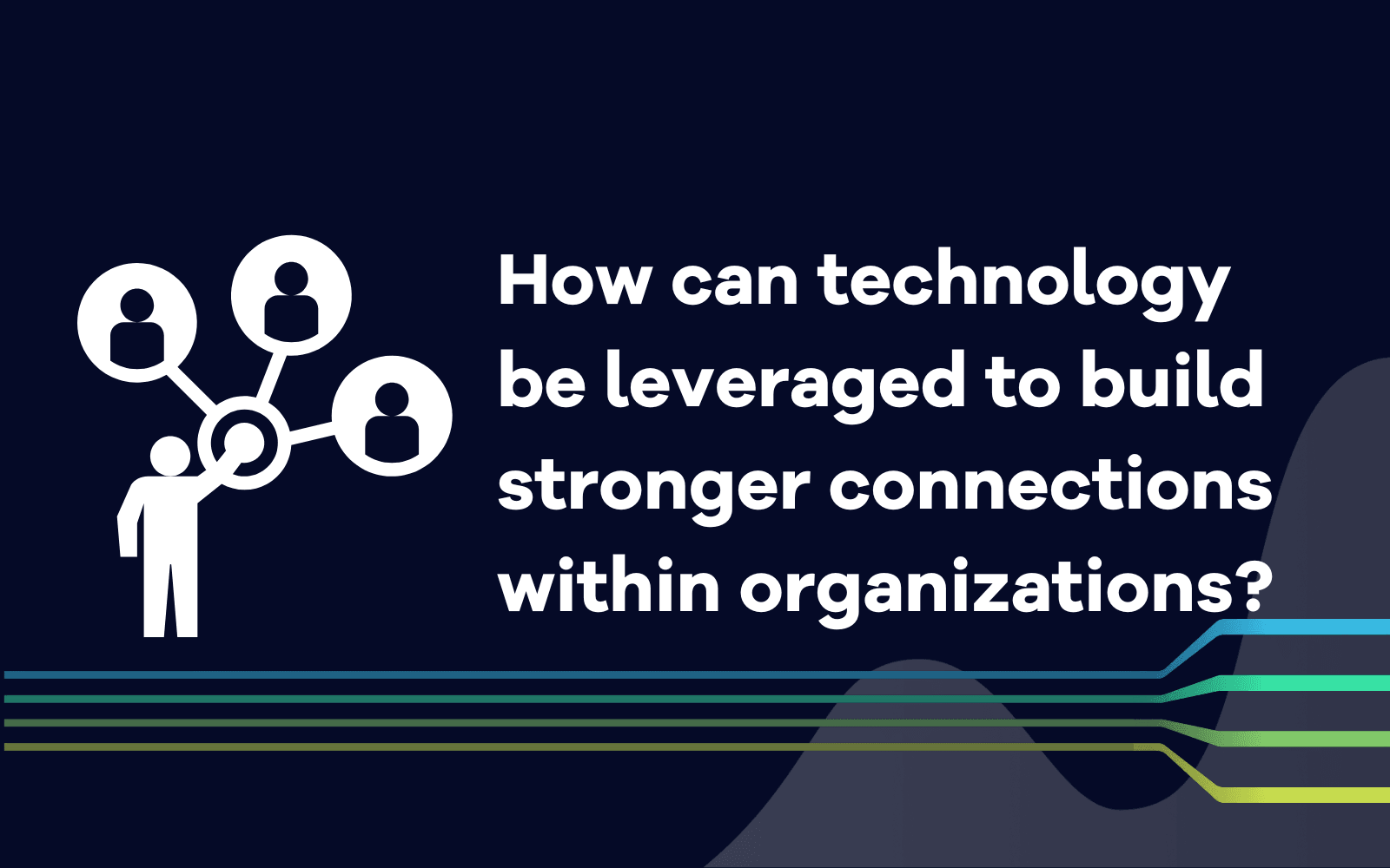 How can technology be leveraged to build stronger connections within ...