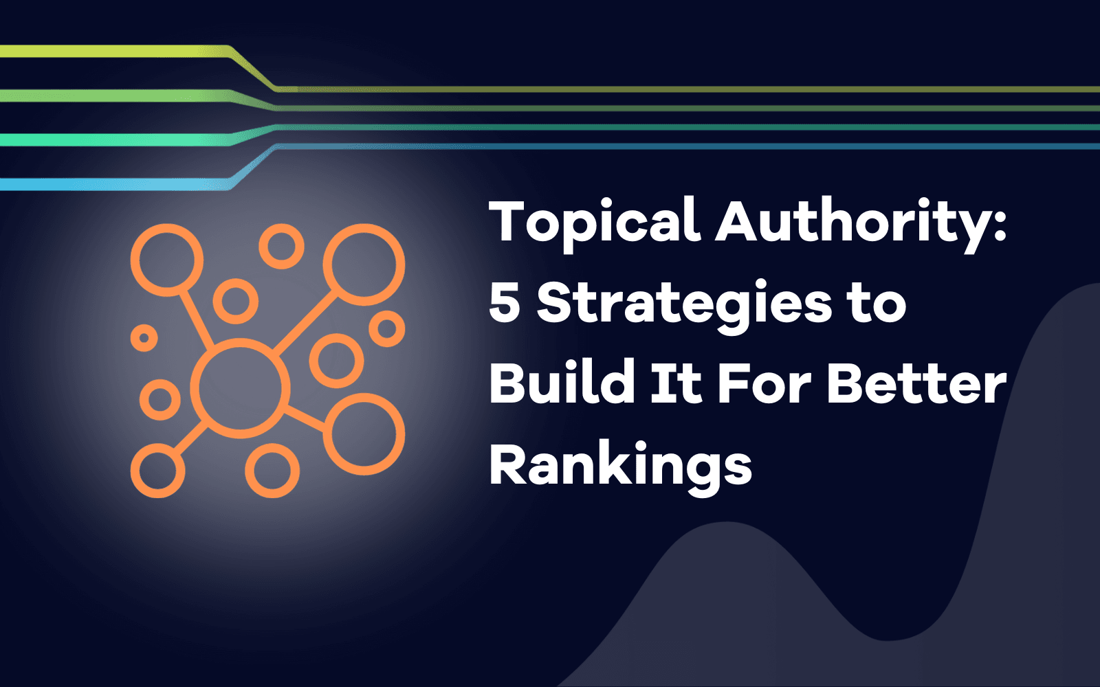 Topical Authority: 5 Strategies to Build It For Better Rankings ...