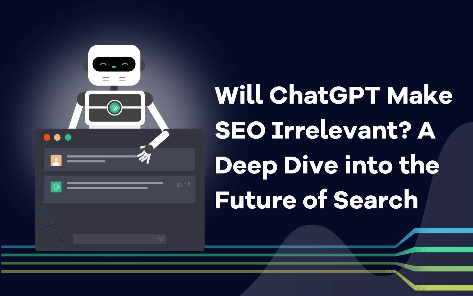 Will ChatGPT Make SEO Irrelevant? A Deep Dive into the Future of Search ...
